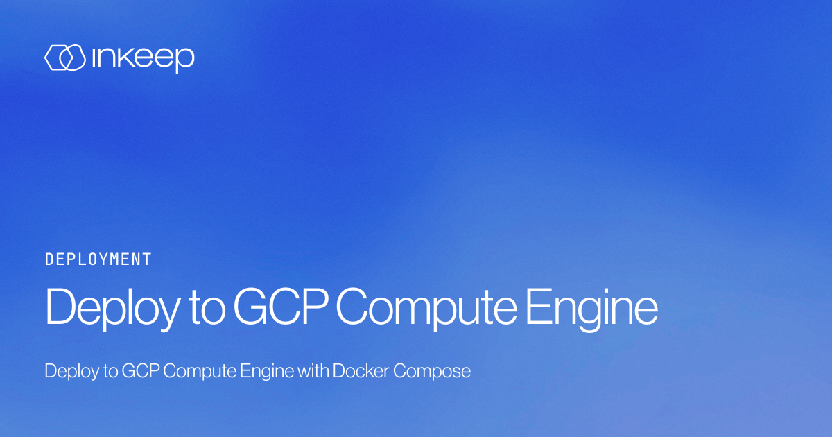 Deploy to GCP Compute Engine - Inkeep Open Source Docs