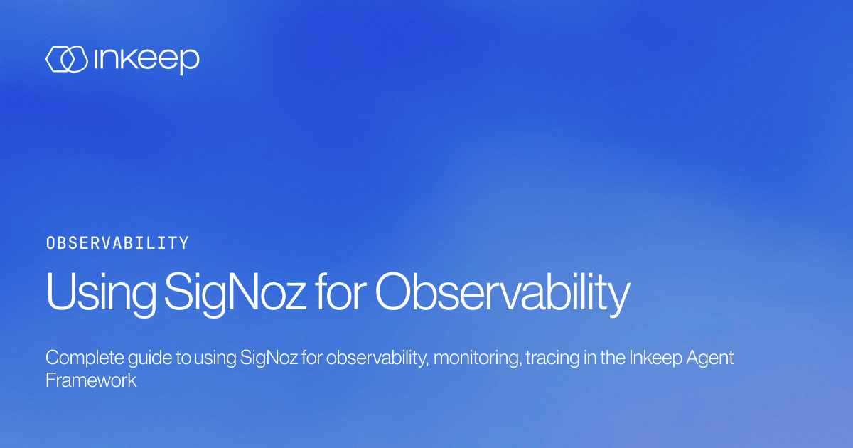 Using SigNoz for Observability - Inkeep Open Source Docs