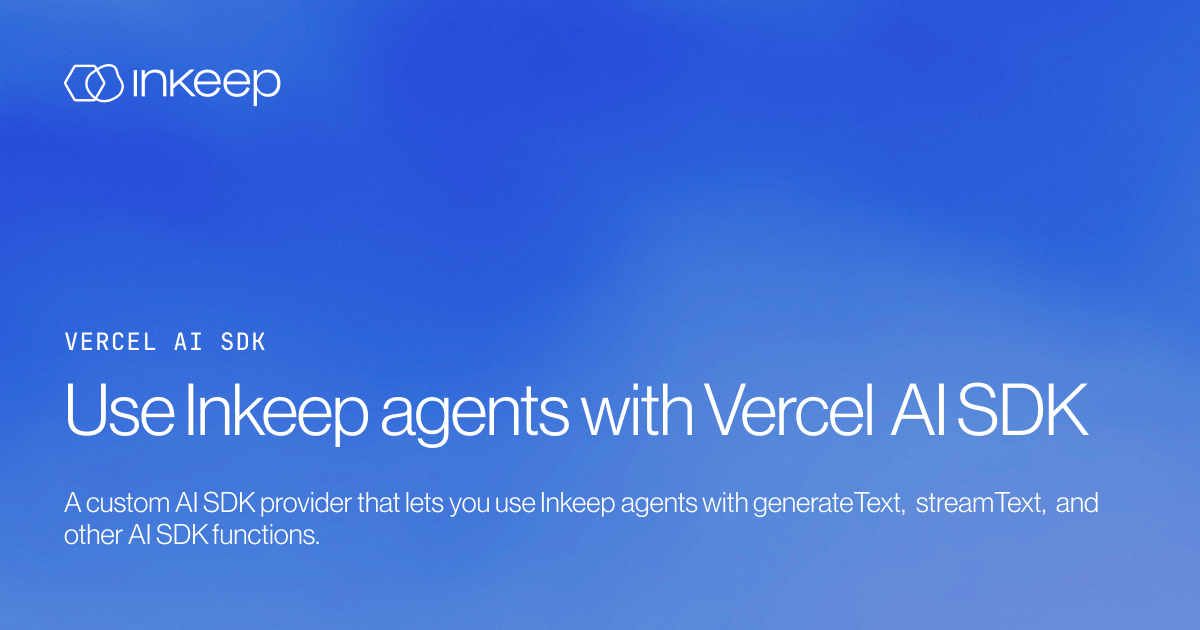 Use Inkeep agents with Vercel AI SDK - Inkeep Open Source Docs