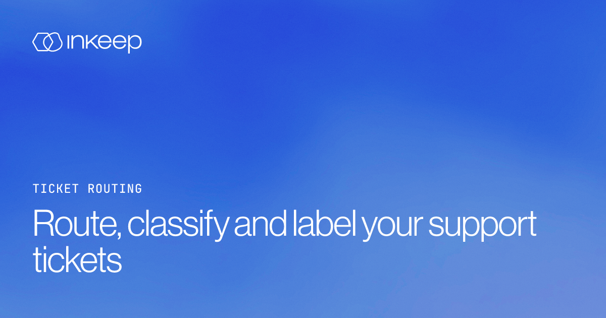 Route, classify and label your support tickets - Inkeep