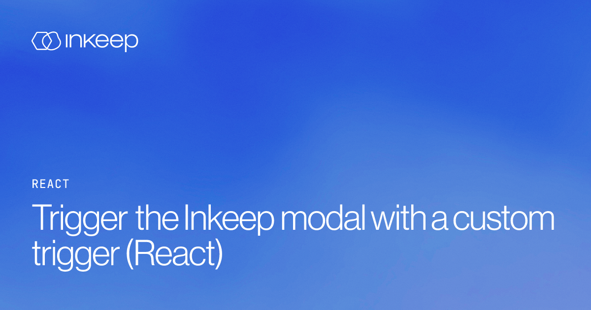 Trigger the Inkeep modal with a custom trigger (React) - Inkeep